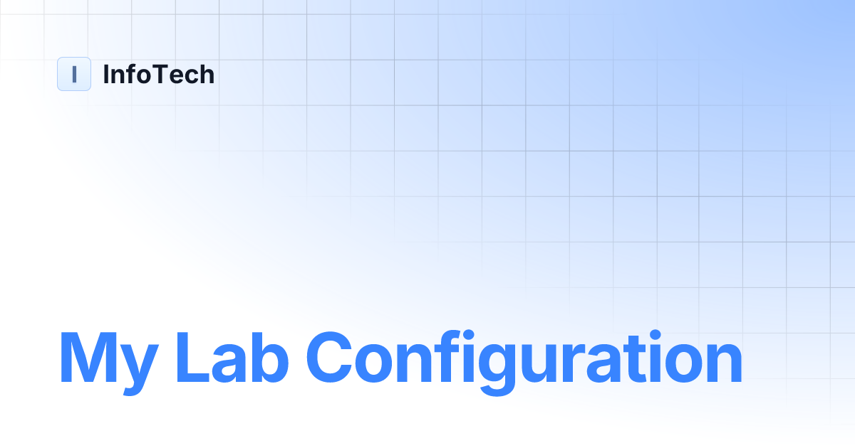 My Lab Configuration | InfoTech